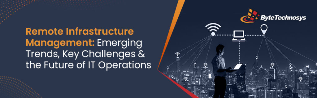 Remote Infrastructure Management : Top Trends, Key Challenges & the ...